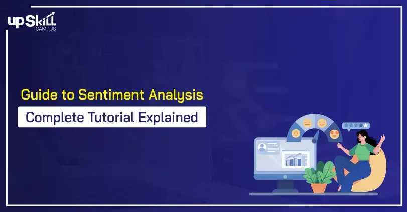 Guide to Sentiment Analysis: Complete Tutorial Explained | Upskill Campus