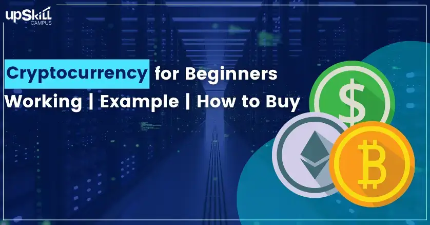 Cryptocurrency for Beginners- Working | Example | How to Buy | Upskill ... Cryptocurrency for Beginners- Working | Example | How to Buy | Upskill ...