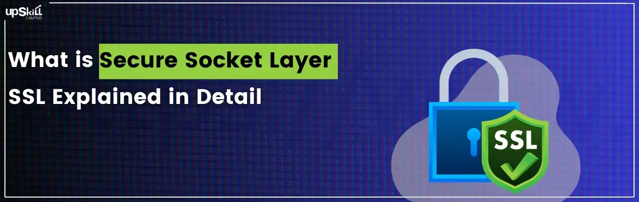 What Is Secure Socket Layer Ssl Explained In Detail Upskill Campus