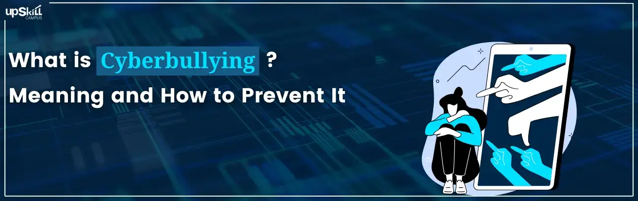 What is Cyberbullying - Meaning and How to Prevent It | Upskill Campus