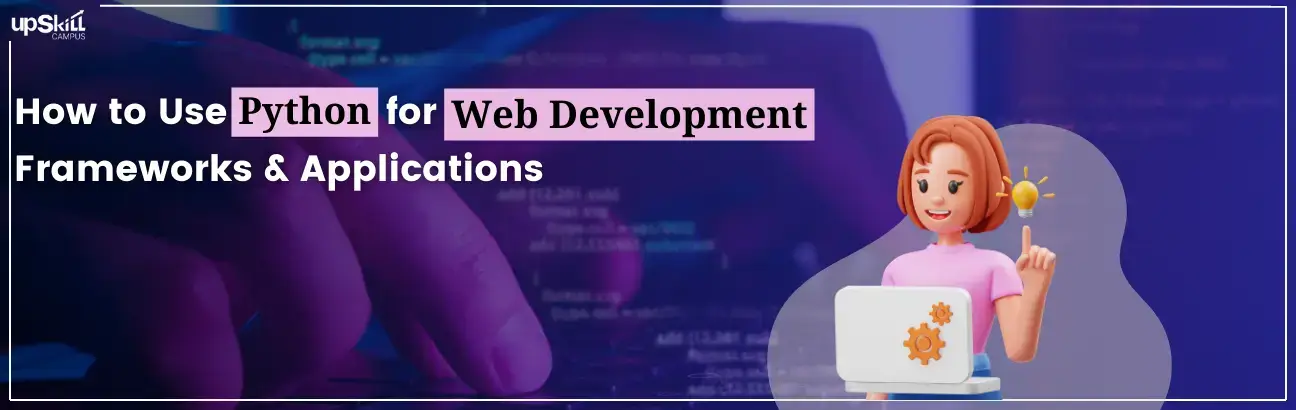 How To Use Python For Web Development Frameworks And Applications Upskill Campus