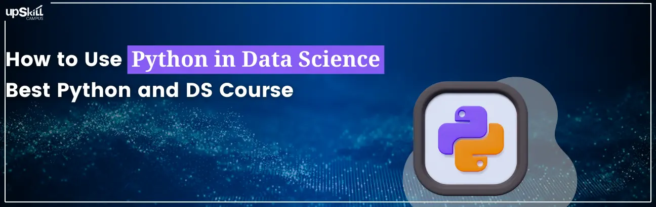 How To Use Python In Data Science Best Python And Ds Course Upskill Campus