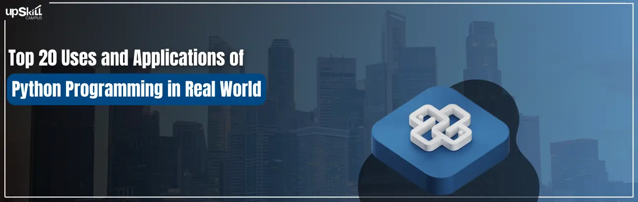 Top 20 Uses and Applications of Python Programming in Real World | Upskill Campus