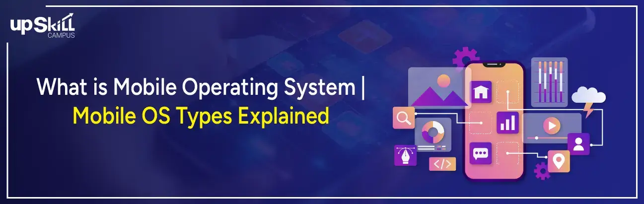 What is a Mobile Operating System | Explain Mobile OS Types | Upskill ...