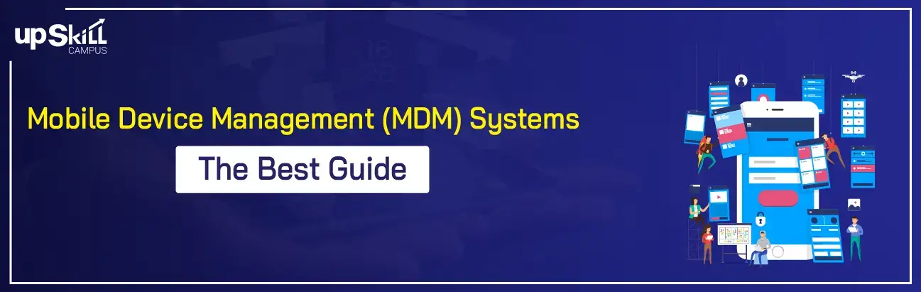 Mobile Device Management (MDM) Systems - The Best Guide | Upskill Campus