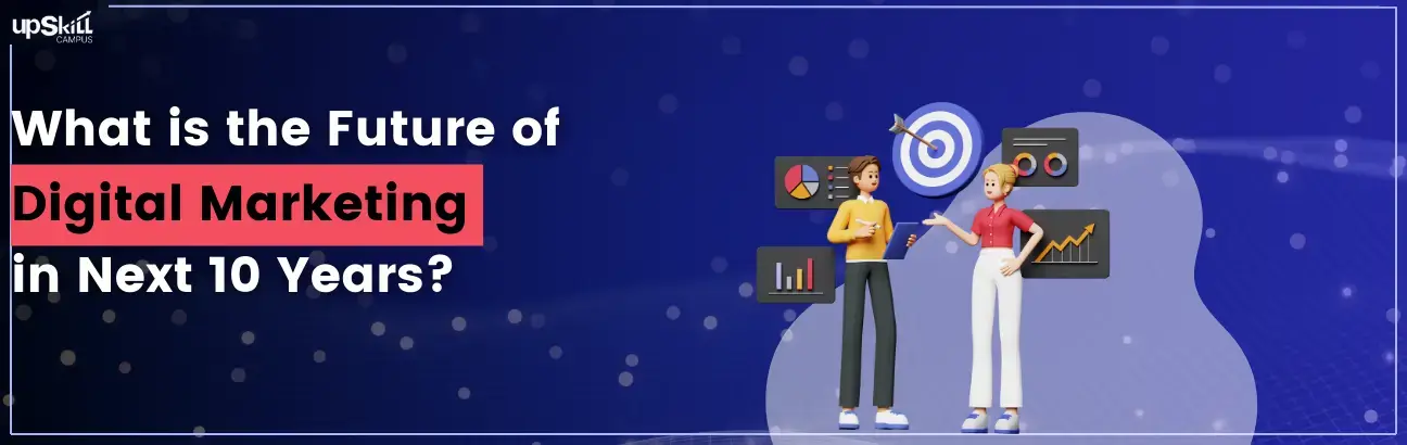 What is the Future of Digital Marketing in the Next 10 Years? | Upskill ...